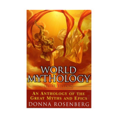 World Mythology - An Anthology of the Great Myths and Epics (3rd Ed ...